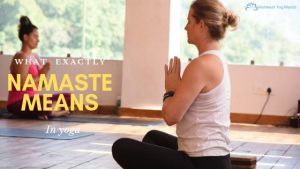 Namaste why we say it in yoga and what it means